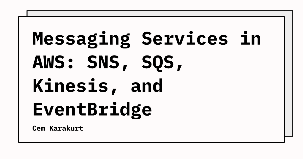 Messaging Services in AWS: SNS, SQS, Kinesis, and EventBridge
