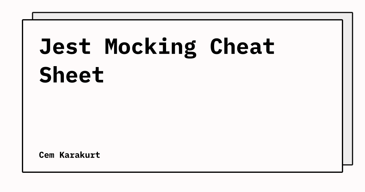 Jest Mocking Cheat Sheet Jest Mocking Cheat Sheet