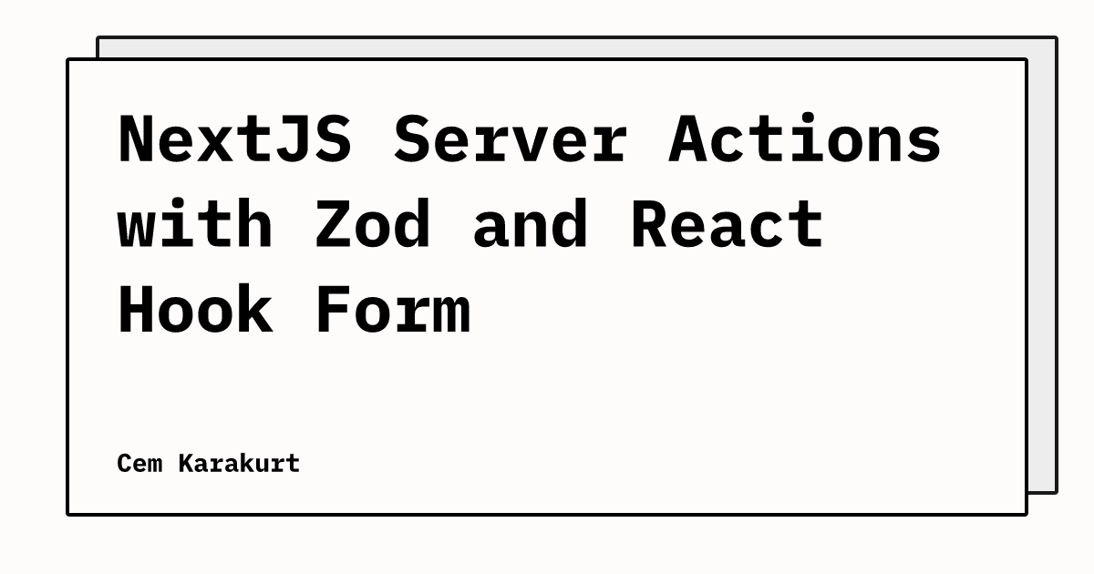 NextJS Server Actions with Zod and React Hook Form NextJS Server Actions with Zod and React Hook Form